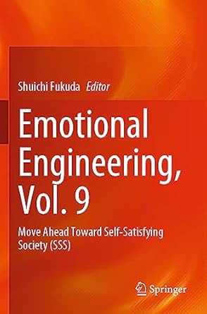 Emotional Engineering, Vol. 9: Move Ahead Toward Self-Satisfying ...
