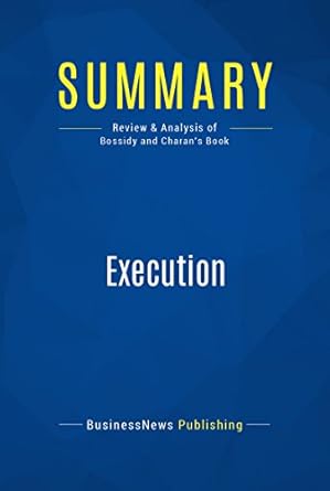 Summary: Execution: Review and Analysis of Bossidy and Charan's Book ...