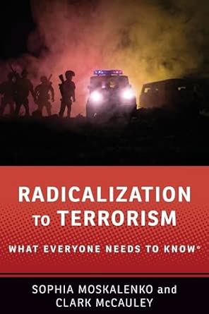 Radicalization to Terrorism: What Everyone Needs to Know®: Moskalenko ...