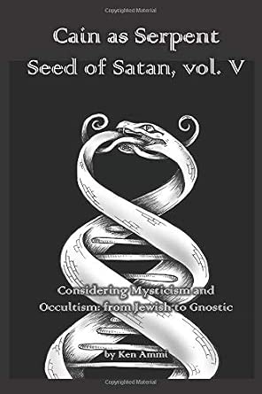 Cain as Serpent Seed of Satan, vol. V: Considering Mysticism and ...