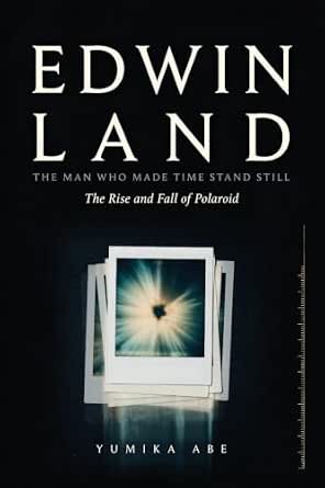Amazon.co.jp: Edwin Land: The Man Who Made Time Stand Still – The Rise ...