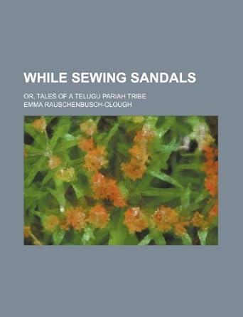While sewing sandals; or, Tales of a Telugu pariah tribe: Rauschenbusch ...
