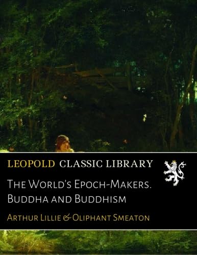 The World's Epoch-Makers. Buddha and Buddhism: Lillie, Arthur, Smeaton ...