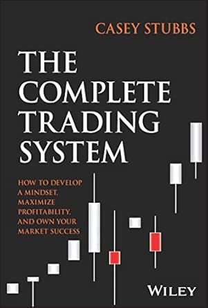 The Complete Trading System: How to Develop a Mindset, Maximize ...