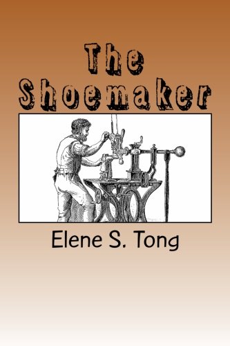 Amazon.com: The Shoemaker: 9781484869666: Tong, Elene S.: Books
