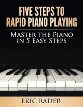 Five Steps to Rapid Piano Playing:... book by Eric Rader