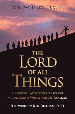The Lord of All Things: A Spiritual Adventure through Middle-earth ...
