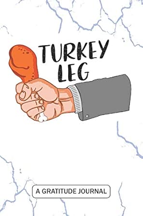 Turkey Leg - A Gratitude Journal: Beautiful Gratitude Journal for Juicy ...
