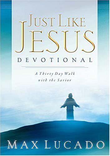 Just Like Jesus Devotional: Lucado, Max: Amazon.com: Books