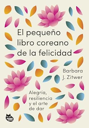 El pequeño libro coreano de la felicidad: Alegría, resiliencia y el ...