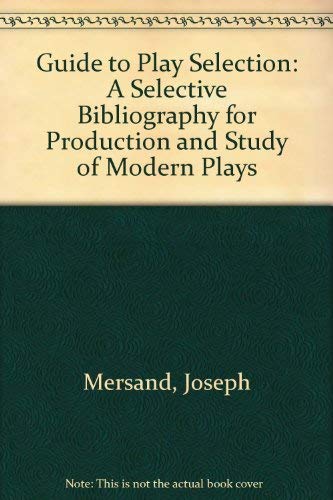 Guide to Play Selection: A Selective Bibliography for Production and ...