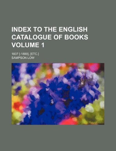 Index to the English Catalogue of Books Volume 1; 1837 [-1899], [Etc ...