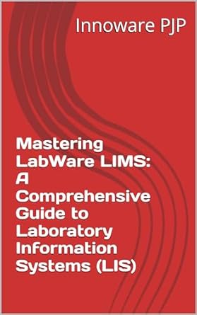 Mastering LabWare LIMS: A Comprehensive Guide to Laboratory Information ...