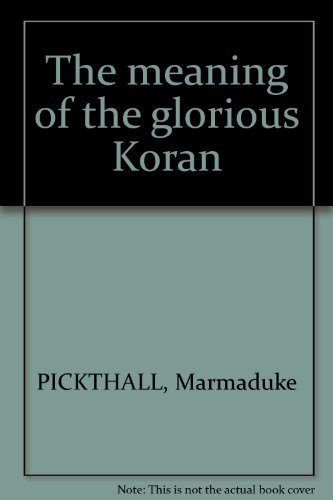The meaning of the glorious Koran: Pickthall, Mohammed Marmaduke ...