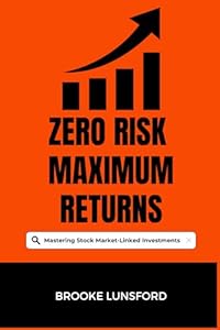 9781960815811: Zero Risk Maximum Returns: Mastering Stock Market-Linked ...