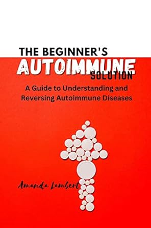 Amazon.com: THE BEGINNER'S AUTOIMMUNE SOLUTION: A Guide to ...