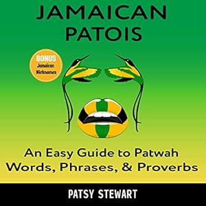 Jamaican Patois: An Easy Guide to Patwah Words, Phrases, & Proverbs ...