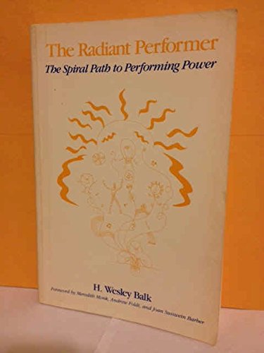 The Radiant Performer: The Spiral Path to Performing Power: Balk, H ...