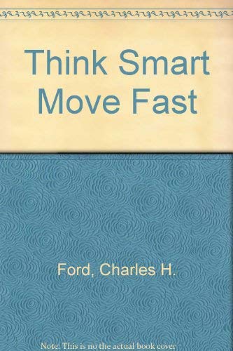 Think Smart Move Fast: Ford, Charles H.: 9780814476246: Amazon.com: Books