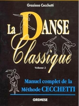 LA DANSE CLASSIQUE VOLUME 2. MANUEL COMPLET DE LA METHODE CECCHETTI (2): Tome 2, Manuel complet ...