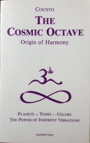 The Cosmic Octave: Origin of Harmony, Planets, Tones, Colors, the Power ...