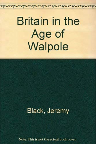 Britain in the Age of Walpole: Black, Jeremy: 9780312098261: Amazon.com ...