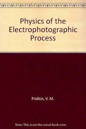 Physics of the Electrophotographic Process: Fridkin, V.M ...