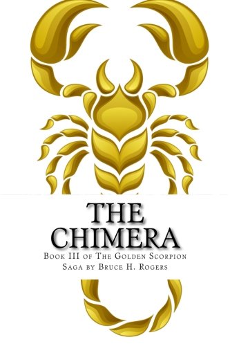 The Chimera: Book III of The Golden Scorpion Saga: Rogers, Bruce H ...