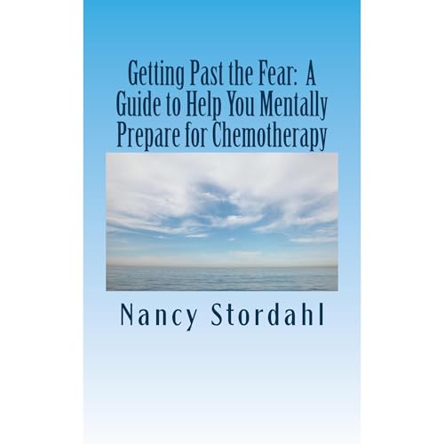 Getting Past the Fear: A Guide to Help You Mentally Prepare for Chemotherapy Audiobook by Nancy ...