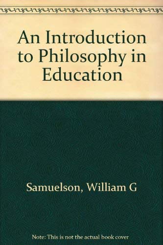 An Introduction to Philosophy in Education: Samuelson, William G ...