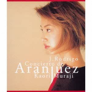 KAORI MURAJI - Kaori Muraji - Rodrigo: Concierto De Aranjuku [Japan CD ...
