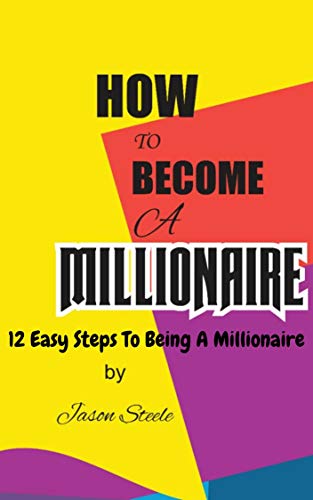 Amazon.com: How To Become A Millionaire: 12 Easy steps to being a ...