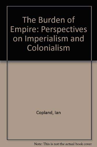 The Burden of Empire: Perspectives on Imperialism and Colonialism ...