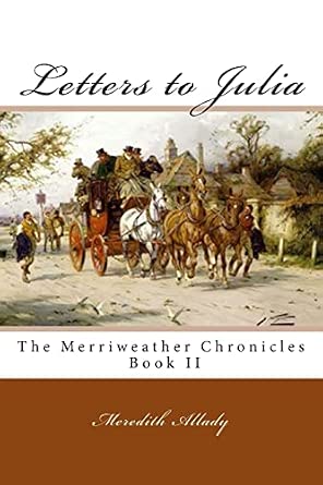 Letters to Julia: The Merriweather Chronicles Book II: Allady, Meredith ...