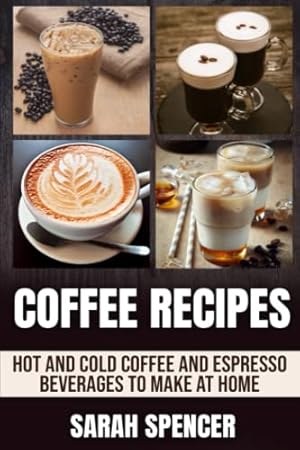 The Coffee Recipe Book: 50 Coffee and Espresso Drinks to Make at Home ...