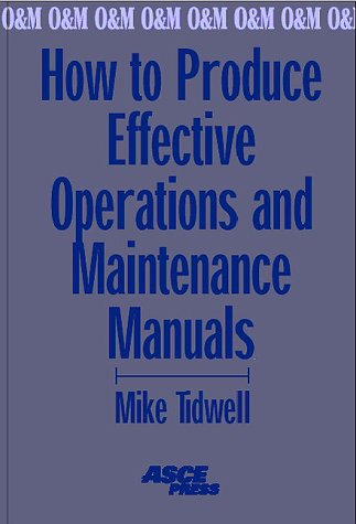 How to Produce Effective Operations and Maintenance Manuals: Mike ...