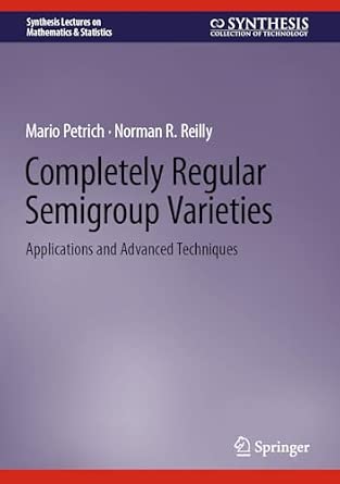 Completely Regular Semigroup Varieties: Applications and Advanced ...