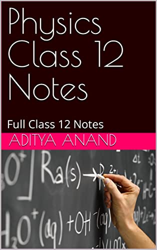 Physics Class 12 Notes: full class 12 notes eBook : Anand, Aditya ...