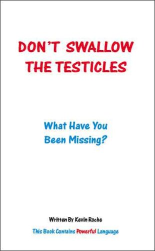 Don't Swallow the Testicles: Roche, Kevin: 9781412045544: Amazon.com: Books