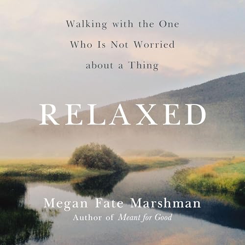 Amazon.com: Relaxed: Walking with the One Who Is Not Worried About a ...