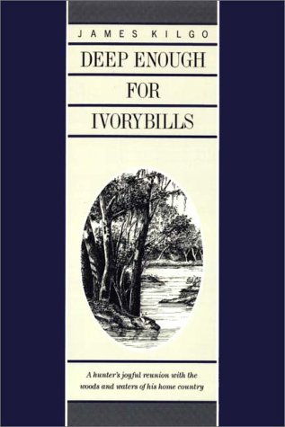 Deep Enough For Ivorybills: Kilgo, James: 9780736617147: Amazon.com: Books