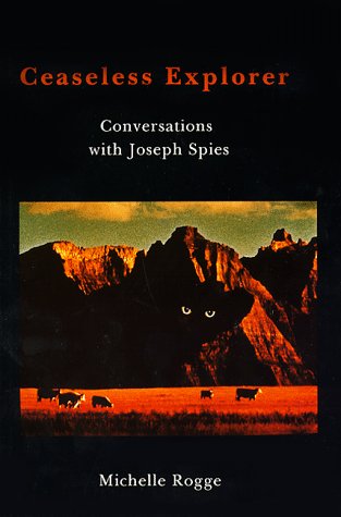 Ceaseless Explorer: Conversations With Joseph Spies: Spies, Joseph R ...