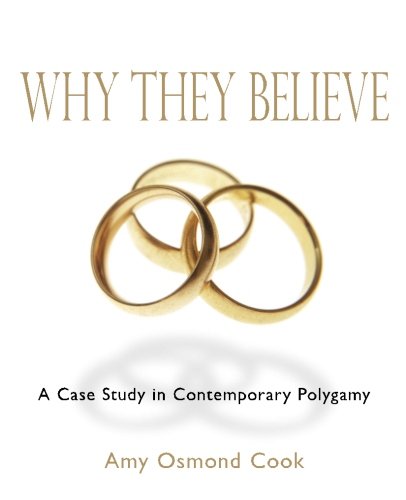 Why They Believe: A Case Study in Contemporary Polygamy: Cook Ph.D ...