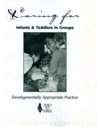 Caring for Infants & Toddlers in Groups: Developmentally Appropriate ...