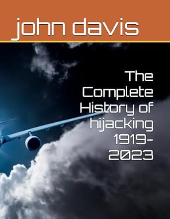 The Complete History of hijacking 1919-2023: davis, john: 9798876723963 ...