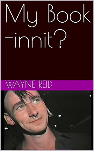 My Book -innit? eBook : Reid, Wayne: Amazon.co.uk: Kindle Store