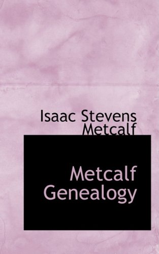 Metcalf Genealogy: Metcalf, Isaac Stevens: 9780554635651: Amazon.com: Books