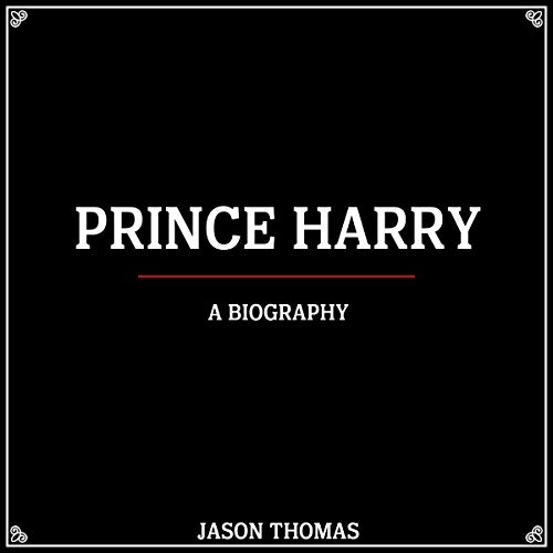 Prince Harry: A Biography (Audio Download): Jason Thomas, Joseph Kent ...