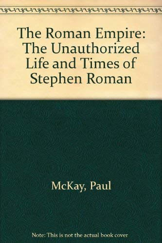 The Roman Empire: The Unauthorized Life and Times of Stephen Roman ...
