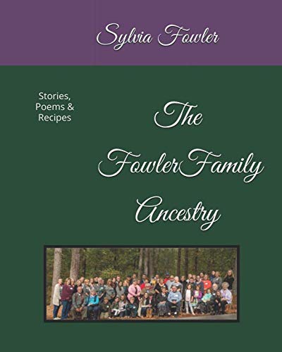 The Fowler Family Ancestry: Stories, Poems & Recipes: Fowler, Sylvia ...